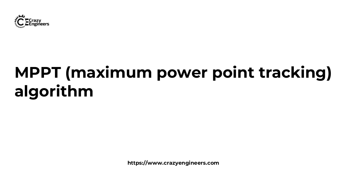 MPPT (maximum power point tracking) algorithm | CrazyEngineers