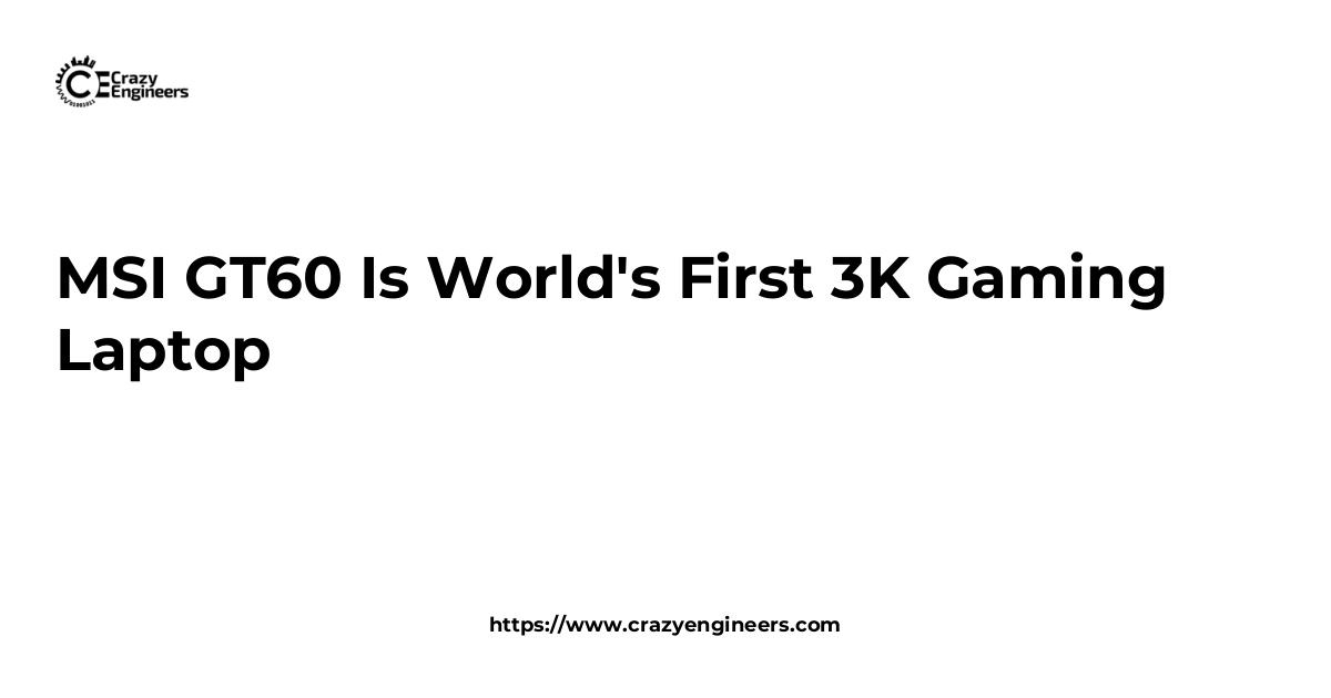 MSI GT60 Is World's First 3K Gaming Laptop | CrazyEngineers