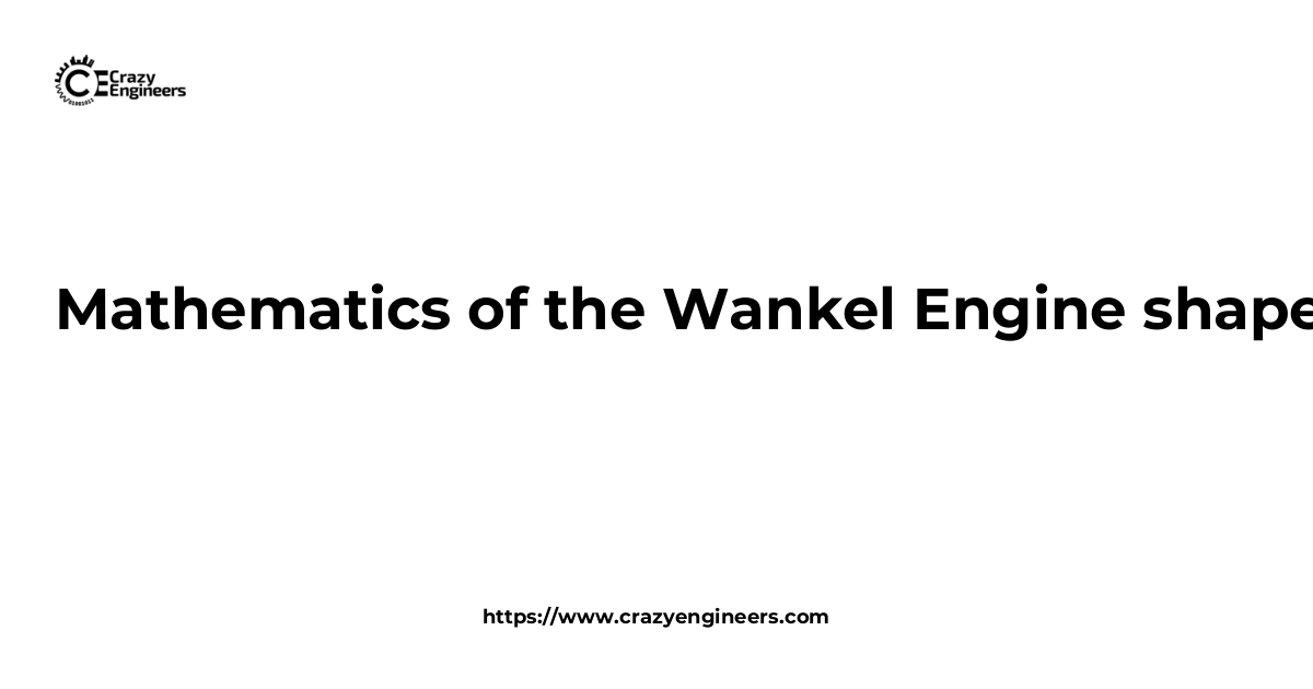 Mathematics of the Wankel Engine shapes | CrazyEngineers
