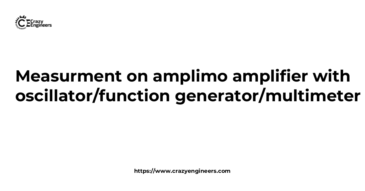 Measurment on amplimo amplifier with oscillator\function generator ...