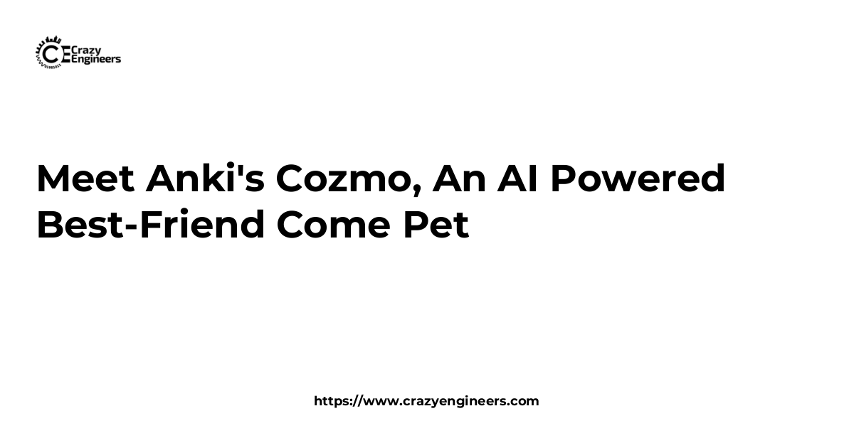 Meet Anki's Cozmo, An AI Powered Best-Friend Come Pet | CrazyEngineers