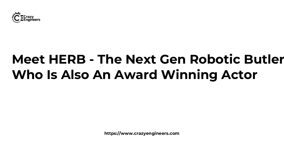 Meet HERB - The Next Gen Robotic Butler, Who Is Also An Award Winning ...