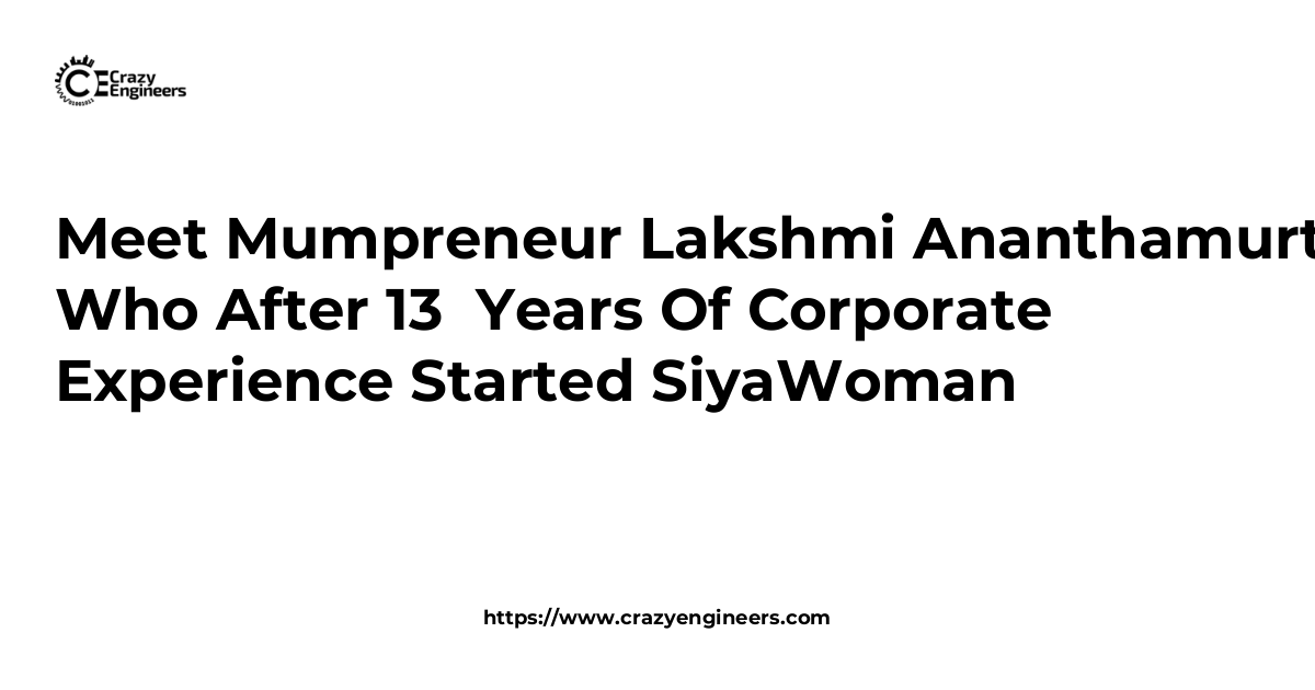 Meet Mumpreneur Lakshmi Ananthamurthy Who After 13+ Years Of Corporate ...