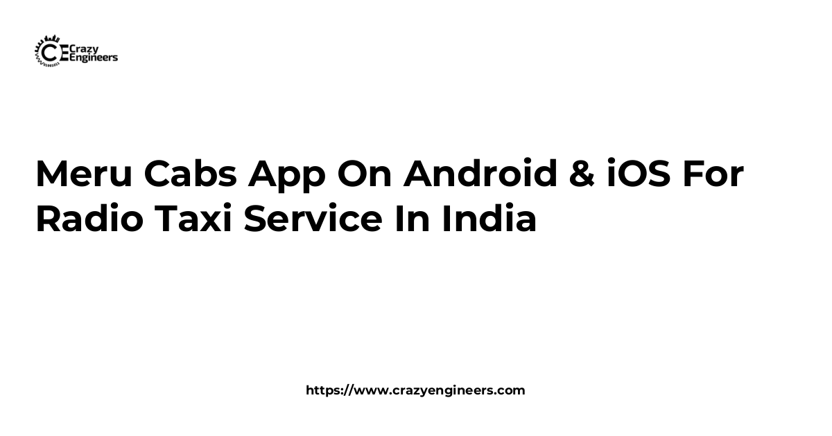 Meru Cabs App On Android & iOS For Radio Taxi Service In India | CrazyEngineers