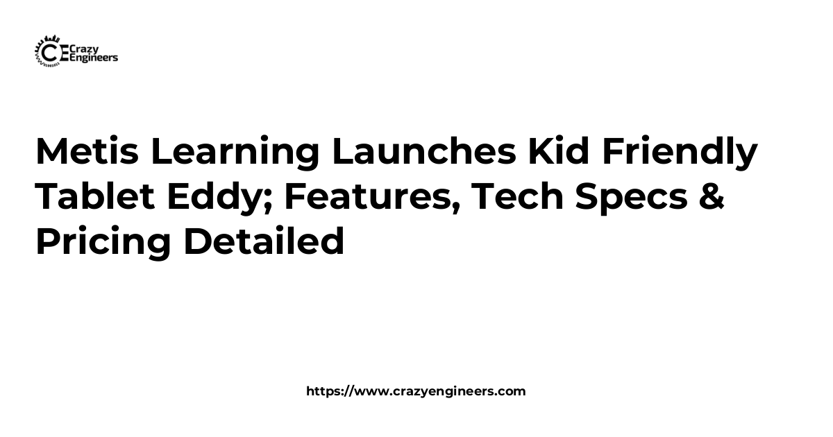 Metis Learning Launches Kid Friendly Tablet Eddy; Features, Tech Specs ...