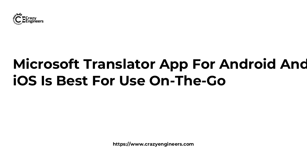 Microsoft Translator App For Android And iOS Is Best For Use On-The-Go ...