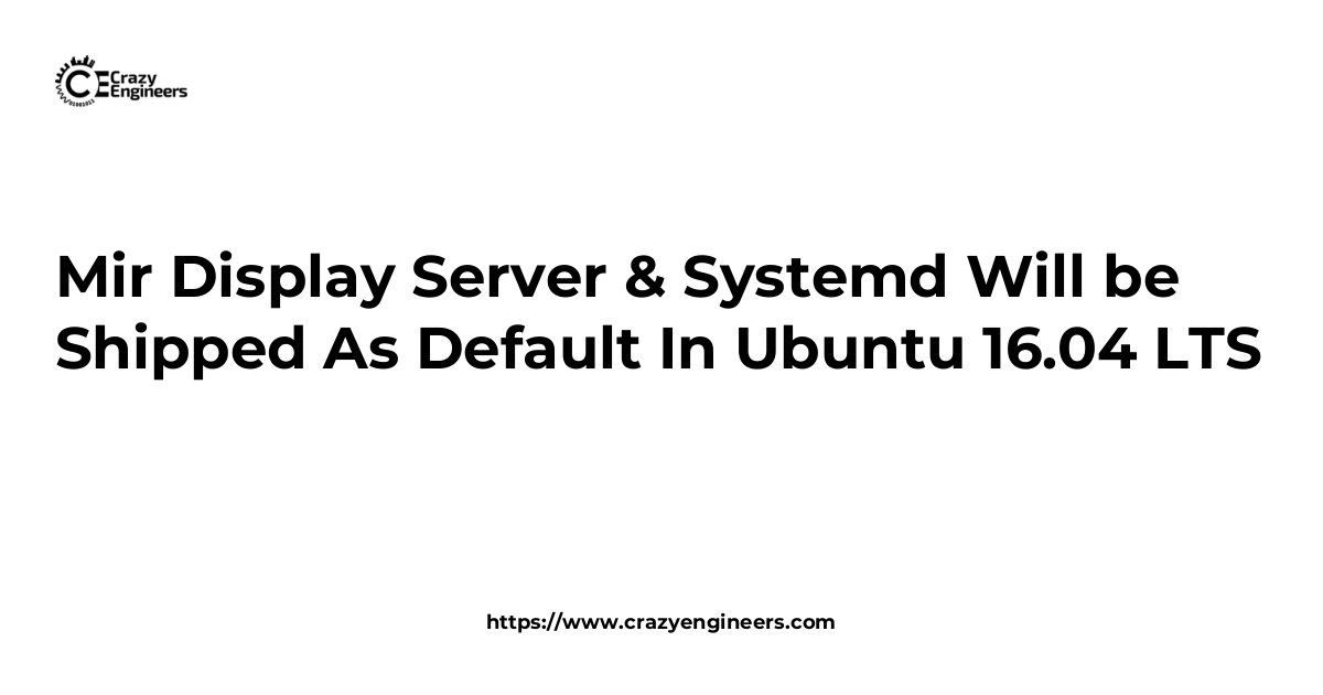 Mir Display Server & Systemd Will be Shipped As Default In Ubuntu 16.04 ...
