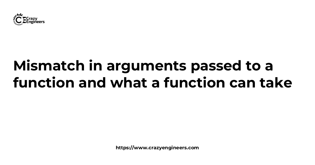 Mismatch in arguments passed to a function and what a function can take ...