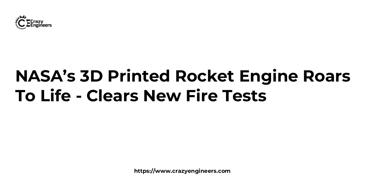 NASA’s 3D Printed Rocket Engine Roars To Life - Clears New Fire Tests ...