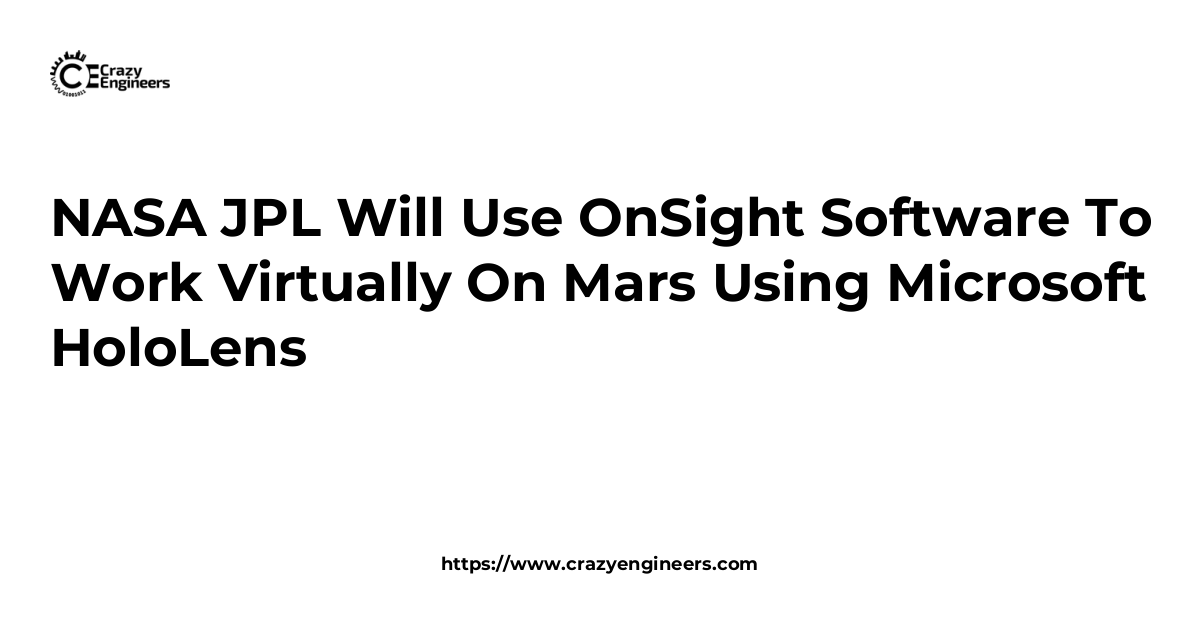 NASA JPL Will Use OnSight Software To Work Virtually On Mars Using ...