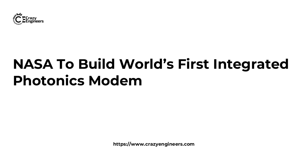 NASA To Build World’s First Integrated Photonics Modem | CrazyEngineers