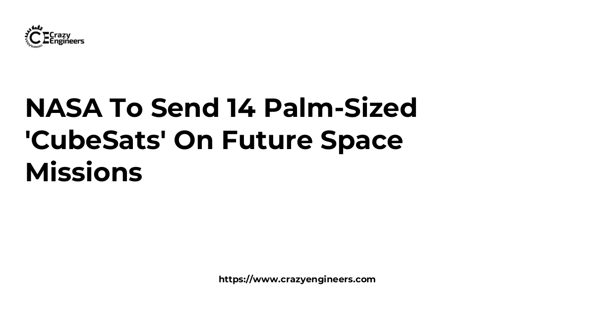 NASA To Send 14 Palm-Sized 'CubeSats' On Future Space Missions ...