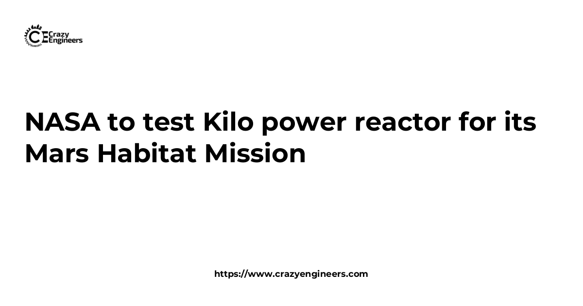 NASA to test Kilo power reactor for its Mars Habitat Mission ...