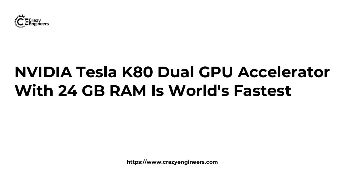 NVIDIA Tesla K80 Dual GPU Accelerator With 24 GB RAM Is World's Fastest ...