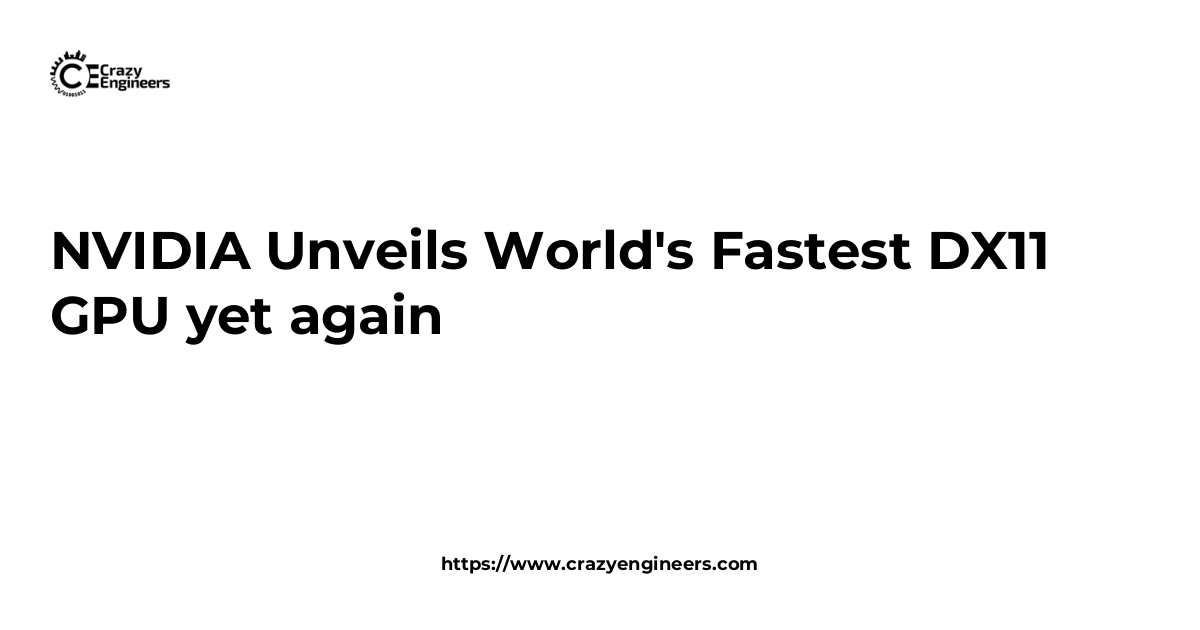 NVIDIA Unveils World's Fastest DX11 GPU yet again | CrazyEngineers