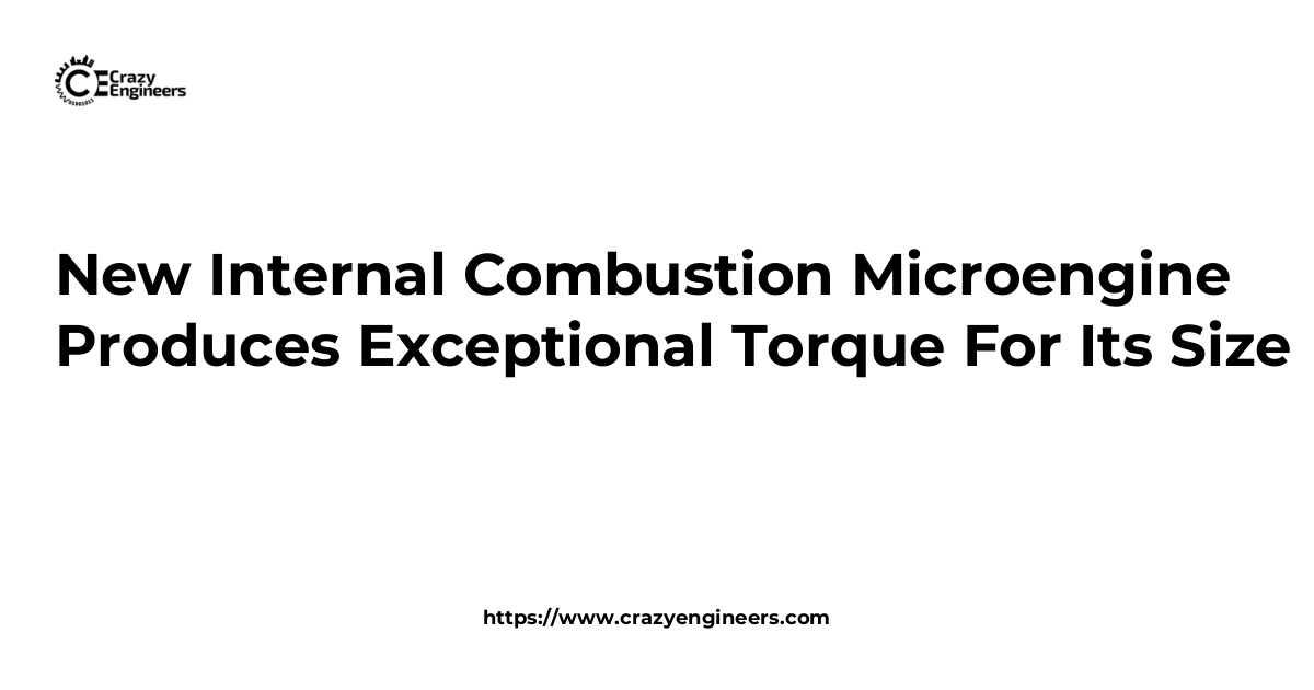 New Internal Combustion Microengine Produces Exceptional Torque For Its ...