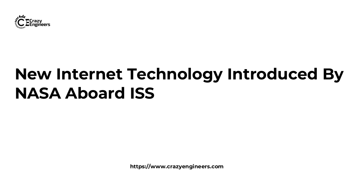 New Internet Technology Introduced By NASA Aboard ISS | CrazyEngineers