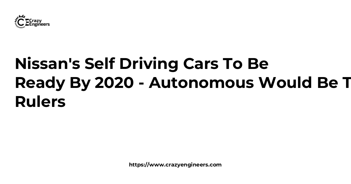 Nissan's Self Driving Cars To Be Ready By 2020 - Autonomous Would Be ...