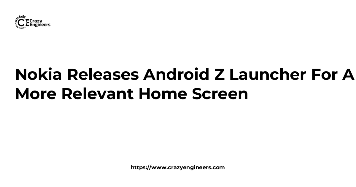 Nokia Releases Android Z Launcher For A More Relevant Home Screen | CrazyEngineers