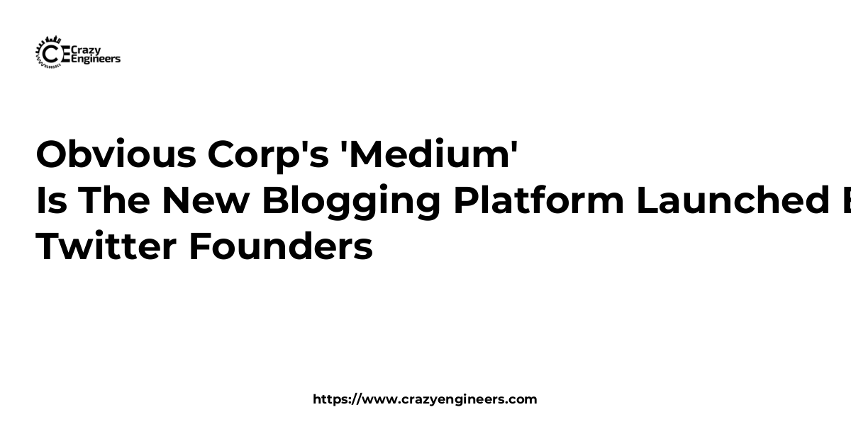 Obvious Corp's 'Medium' Is The New Blogging Platform Launched By ...