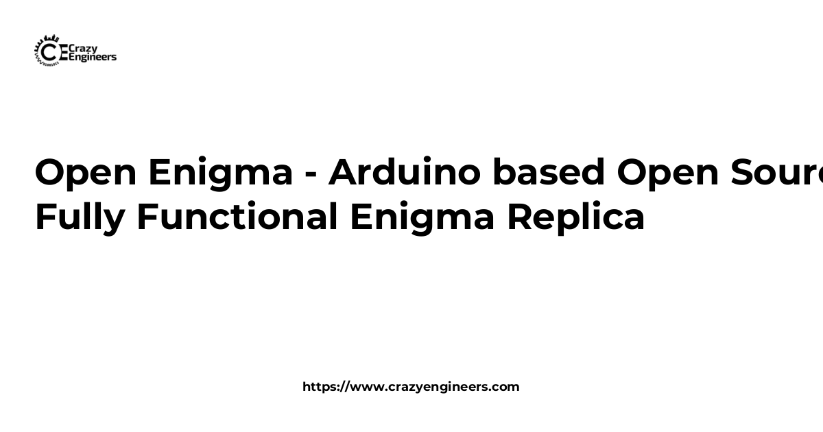 Open Enigma - Arduino based Open Source Fully Functional Enigma Replica | CrazyEngineers