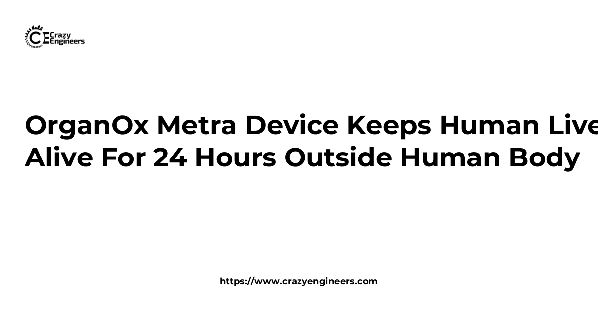 OrganOx Metra Device Keeps Human Liver Alive For 24 Hours Outside Human ...