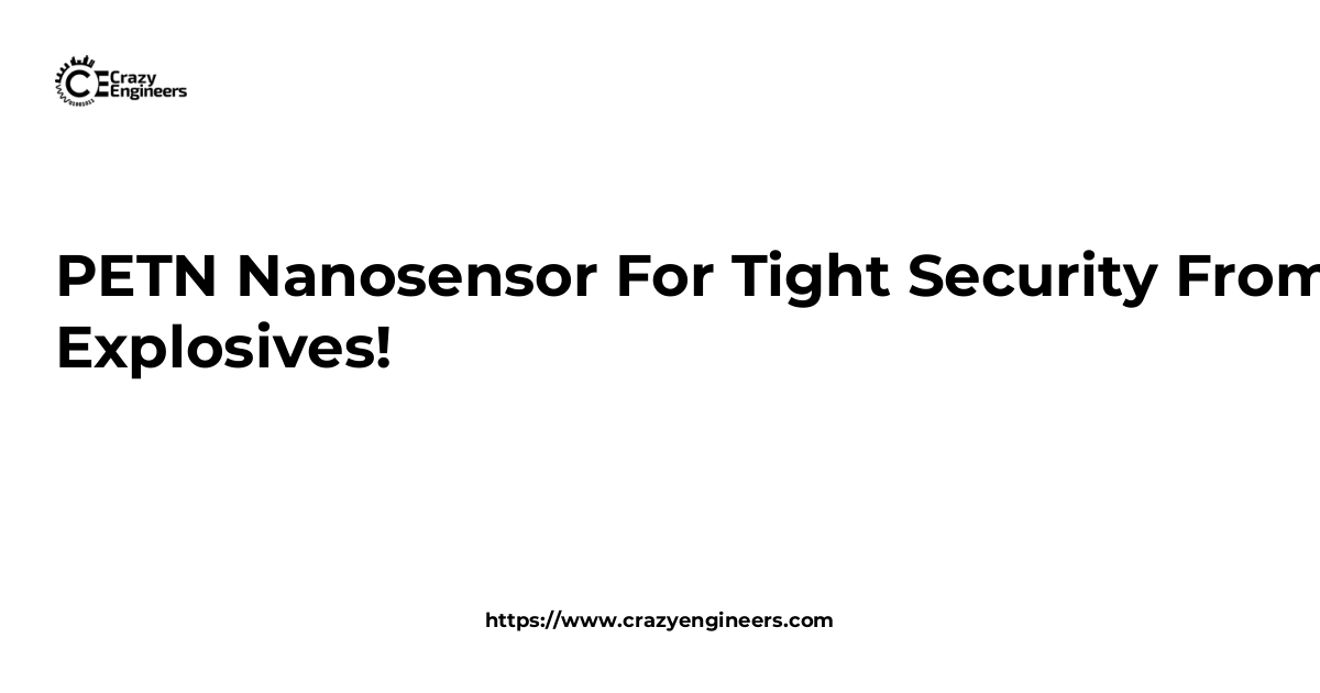 PETN Nanosensor For Tight Security From Explosives! | CrazyEngineers