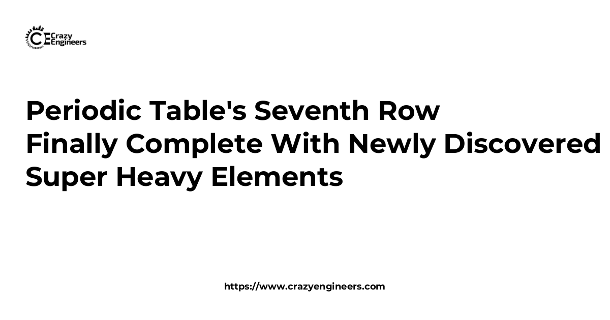 Periodic Table's Seventh Row Finally Complete With Newly Discovered ...