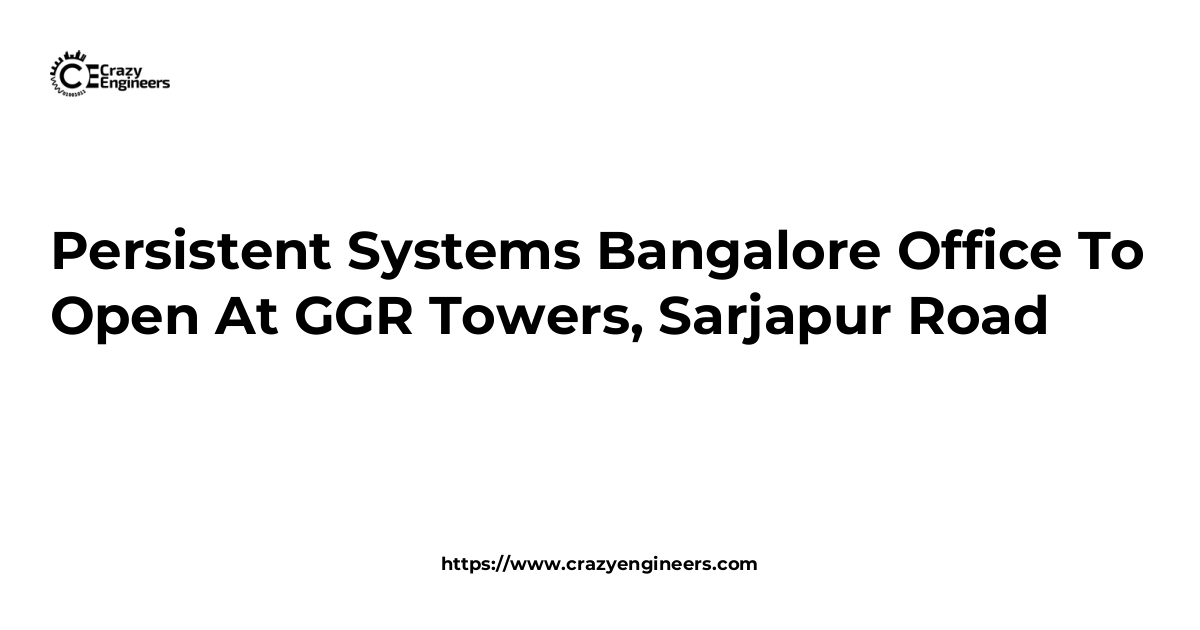 Persistent Systems Bangalore Office To Open At GGR Towers, Sarjapur ...