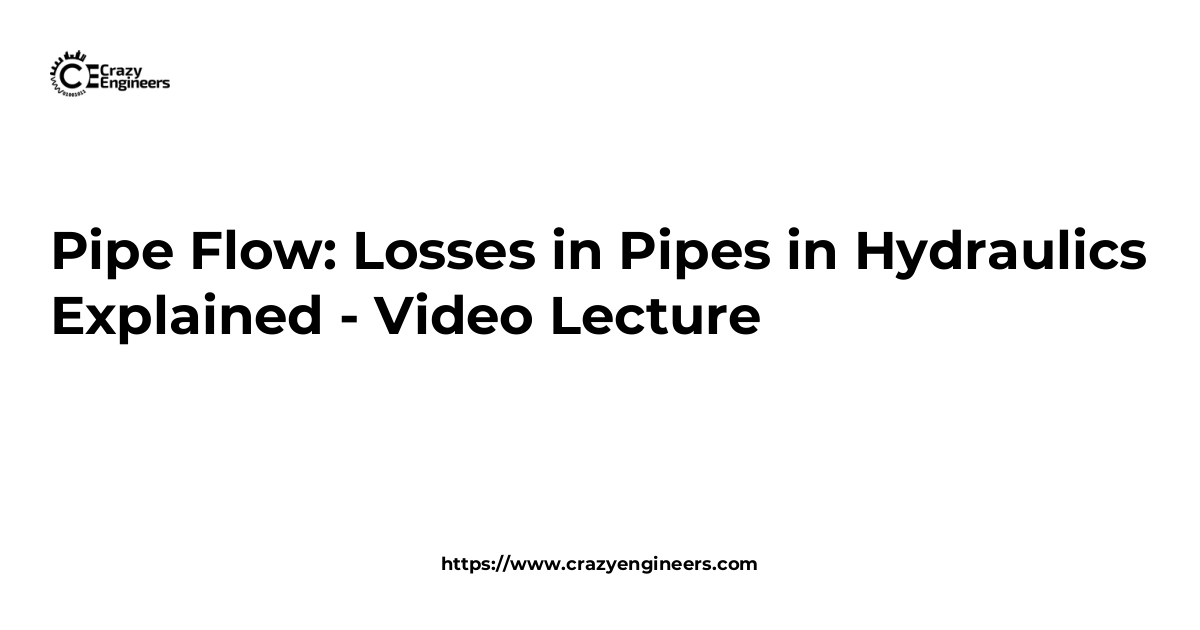 Pipe Flow: Losses in Pipes in Hydraulics Explained - Video Lecture ...