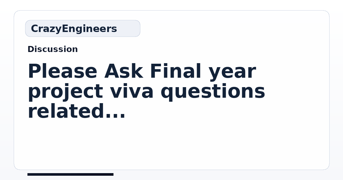 Please Ask Final year project viva questions related to the topic ...