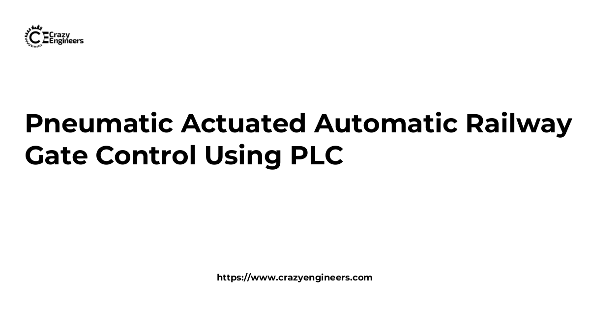 Pneumatic Actuated Automatic Railway Gate Control Using PLC ...