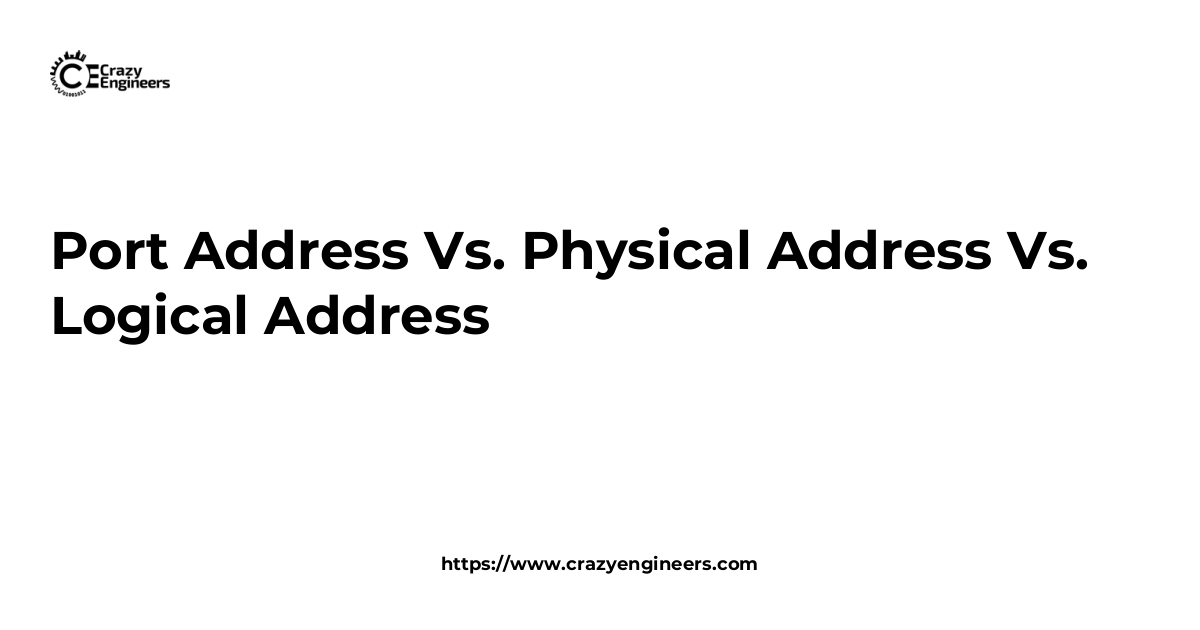 Port Address Vs. Physical Address Vs. Logical Address | CrazyEngineers