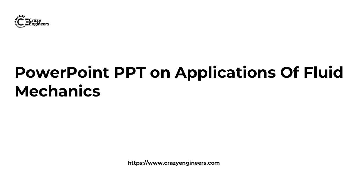 PowerPoint PPT on Applications Of Fluid Mechanics | CrazyEngineers