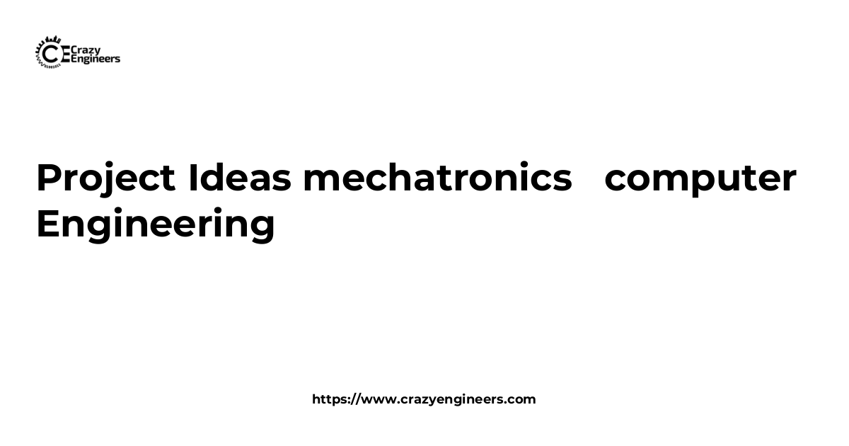 Project Ideas mechatronics + computer Engineering | CrazyEngineers