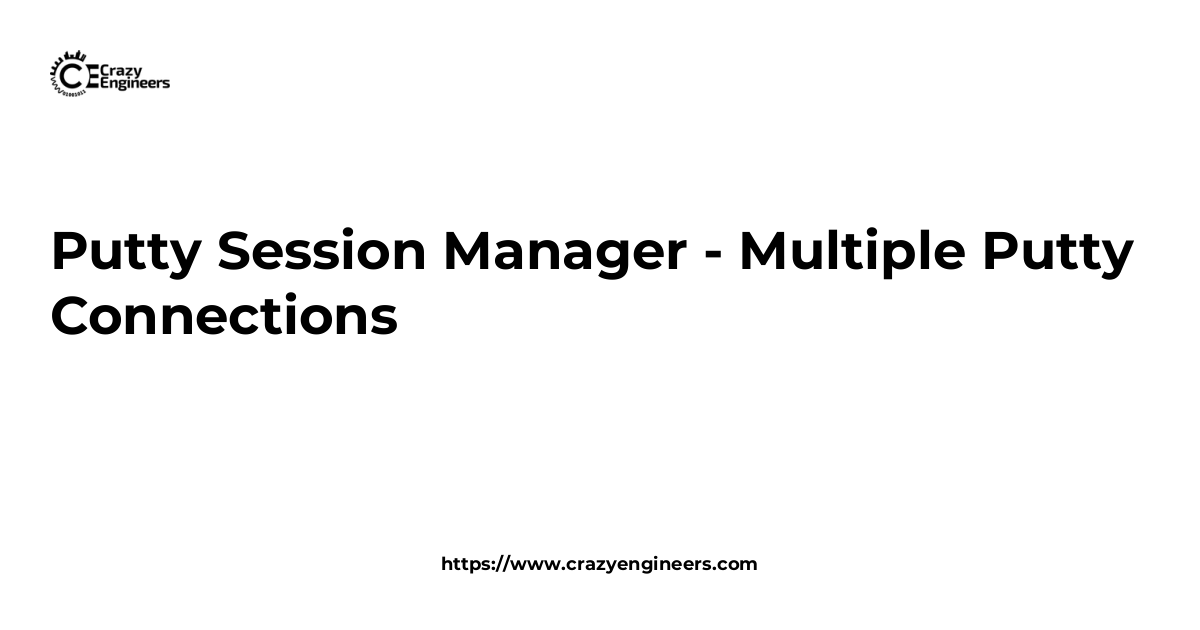 Putty Session Manager - Multiple Putty Connections | CrazyEngineers