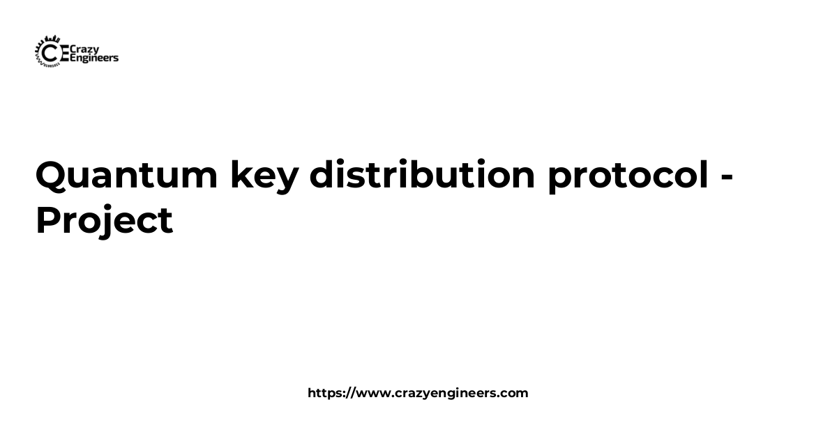 Quantum key distribution protocol - Project | CrazyEngineers
