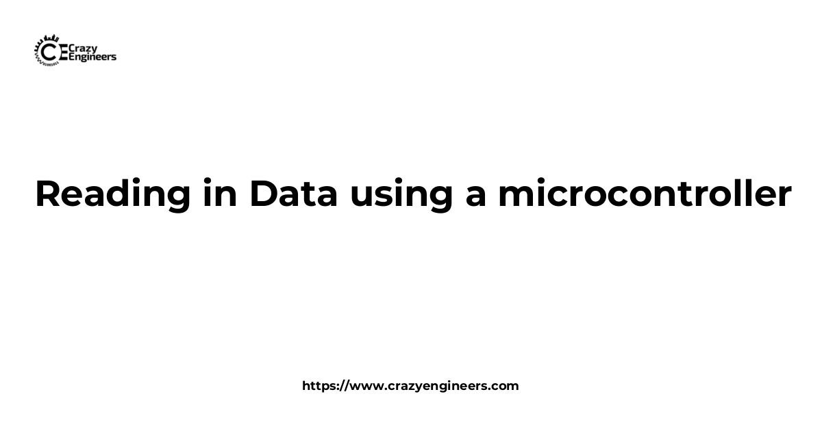 Reading in Data using a microcontroller | CrazyEngineers