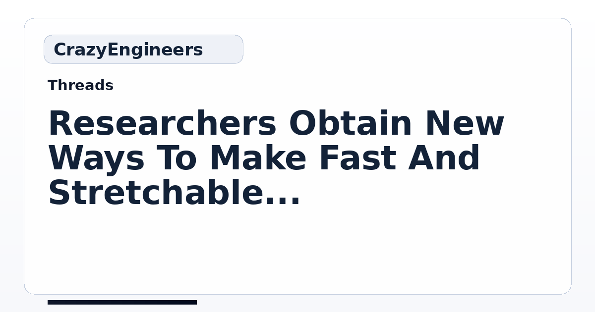 Researchers Obtain New Ways To Make Fast And Stretchable Electronic ...