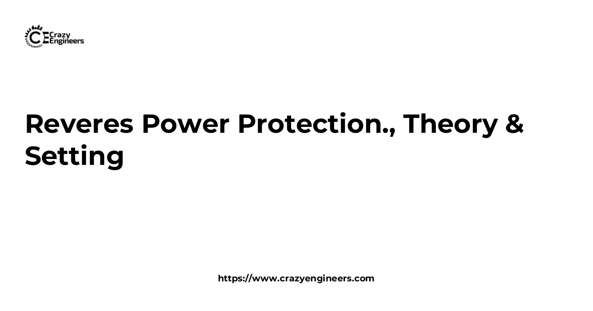 Reveres Power Protection., Theory & Setting . | CrazyEngineers