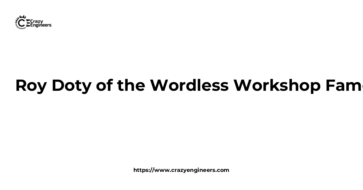 Roy Doty of the Wordless Workshop Fame | CrazyEngineers