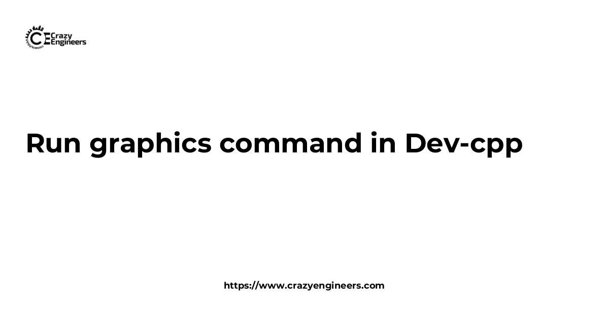 Run graphics command in Dev-cpp | CrazyEngineers