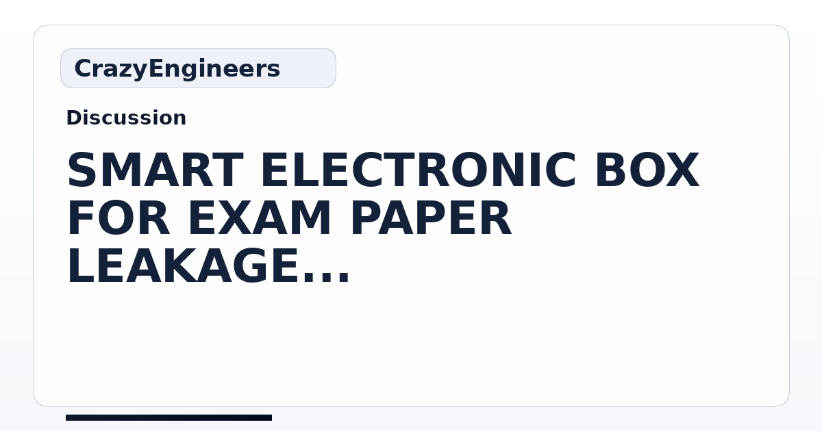 SMART ELECTRONIC BOX FOR EXAM PAPER LEAKAGE DETECTION | CrazyEngineers