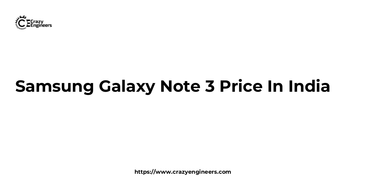 Samsung Galaxy Note 3 Price In India | CrazyEngineers