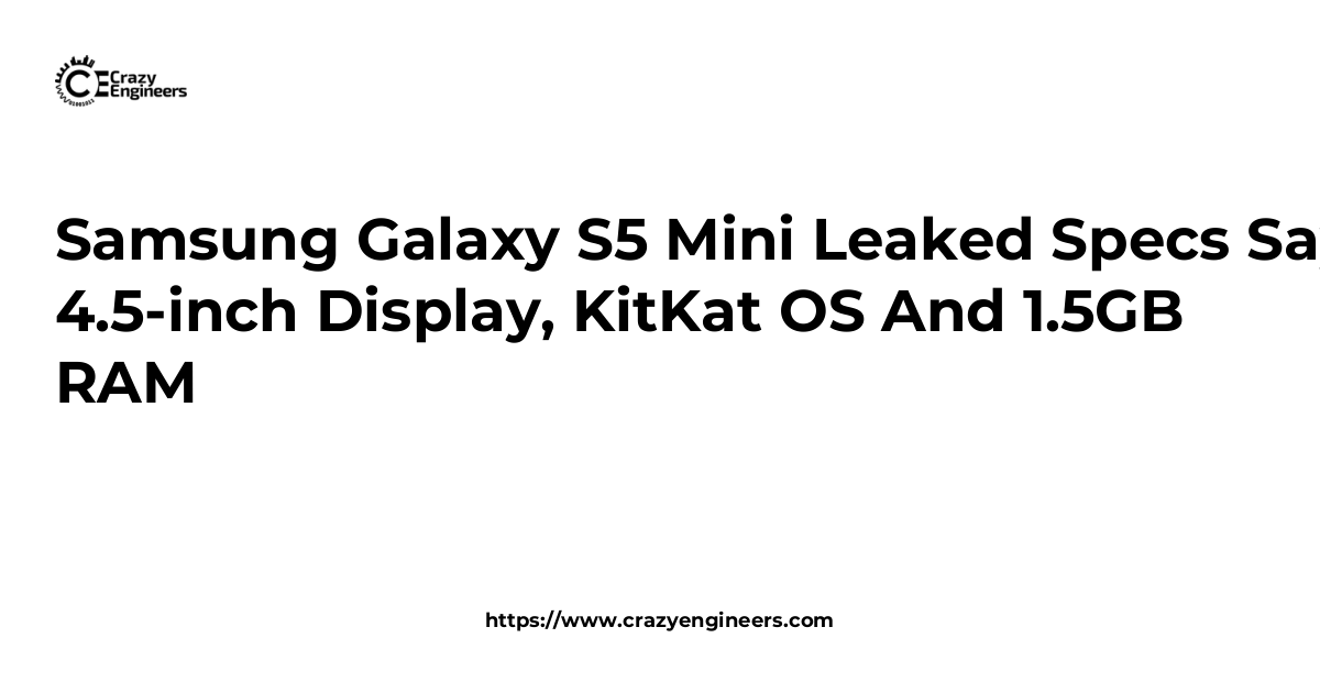 Samsung Galaxy S5 Mini Leaked Specs Say 4.5-inch Display, KitKat OS And ...