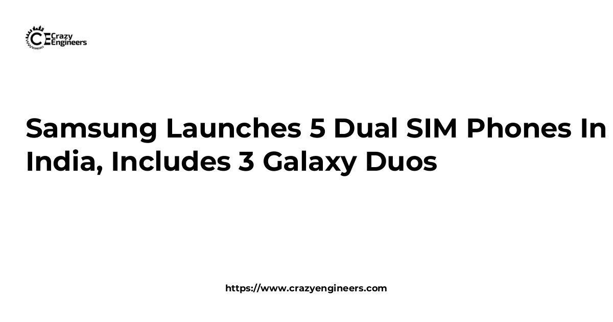 Samsung Launches 5 Dual SIM Phones In India, Includes 3 Galaxy Duos ...