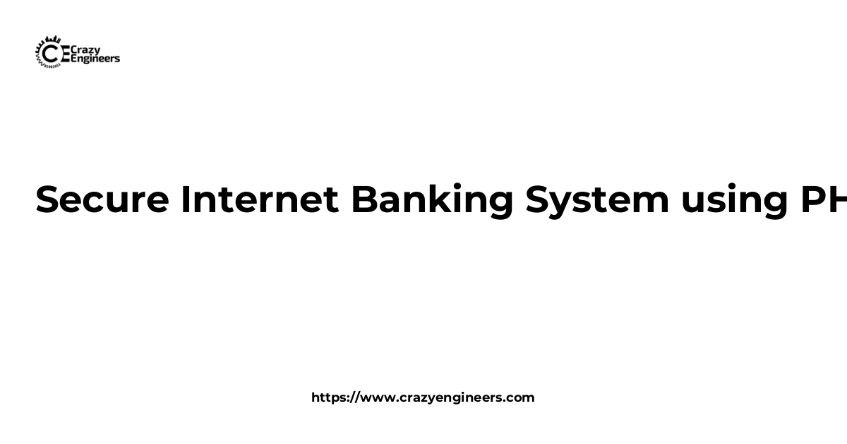 Secure Internet Banking System using PHP | CrazyEngineers