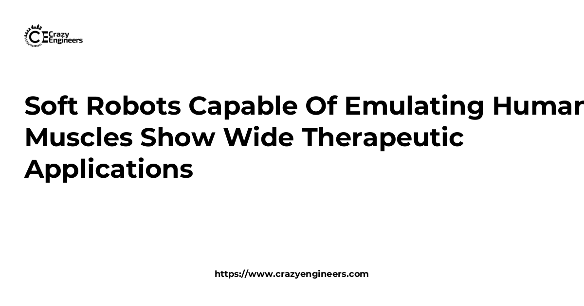 Soft Robots Capable Of Emulating Human Muscles Show Wide Therapeutic ...