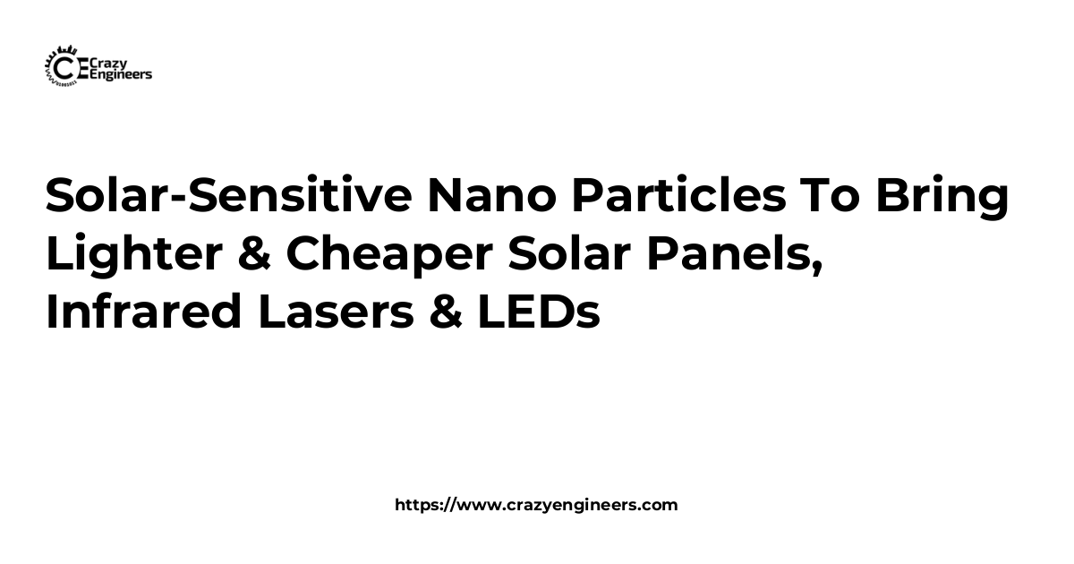 Solar-Sensitive Nano Particles To Bring Lighter & Cheaper Solar Panels ...