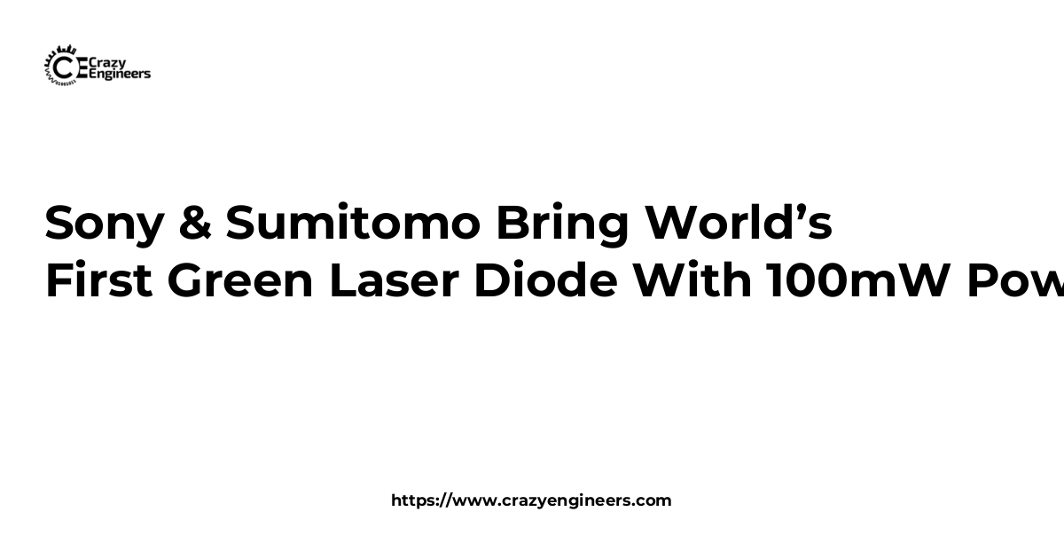 Sony & Sumitomo Bring World’s First Green Laser Diode With 100mW Power ...